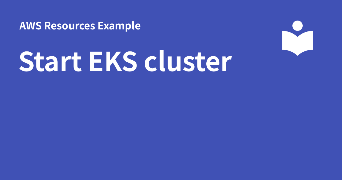 Start EKS cluster - AWS Resources Example