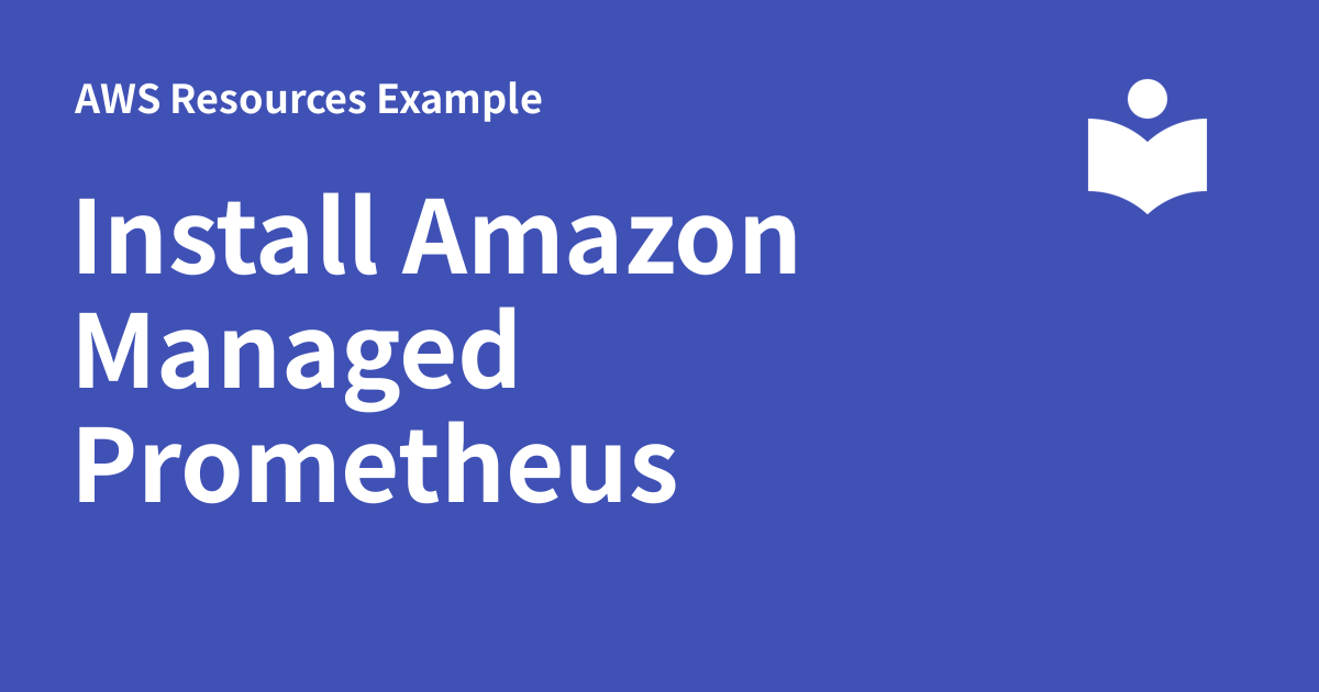 Install Amazon Managed Prometheus - AWS Resources Example
