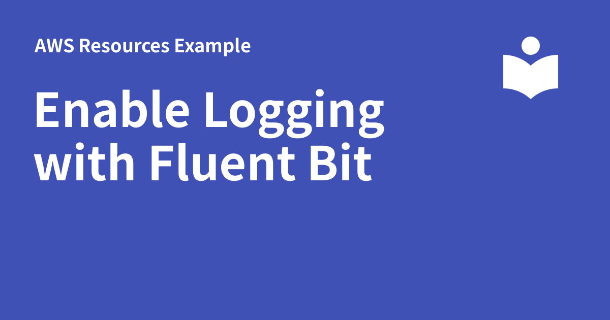 Enable Logging with Fluent Bit - AWS Resources Example