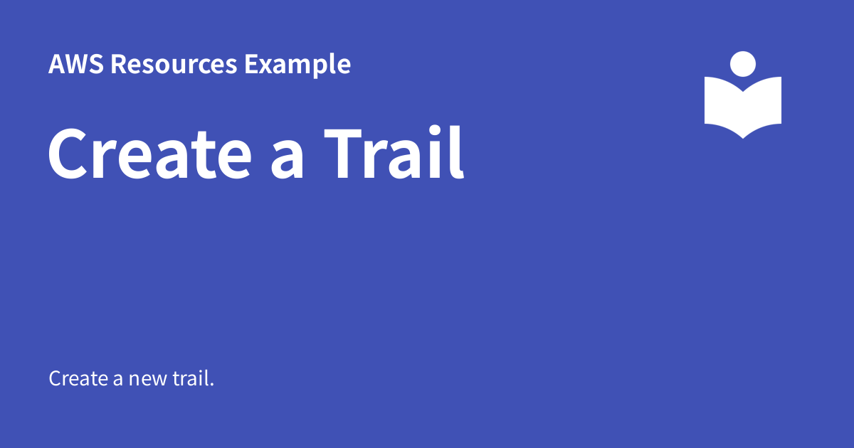 Create a Trail - AWS Resources Example